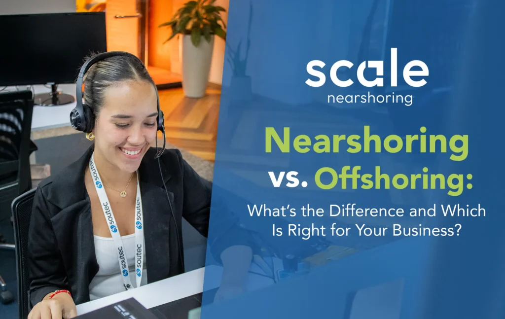 Nearshoring vs. Offshoring - Scale Nearshoring